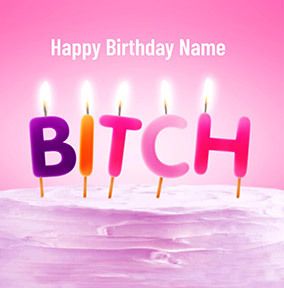 Happy Birthday Bit*h Card | Funky Pigeon