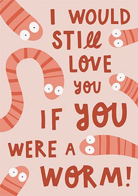 I Would Still Love You Valentines Day Card | Funky Pigeon