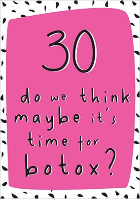 30 Time For Botox Birthday Card | Funky Pigeon